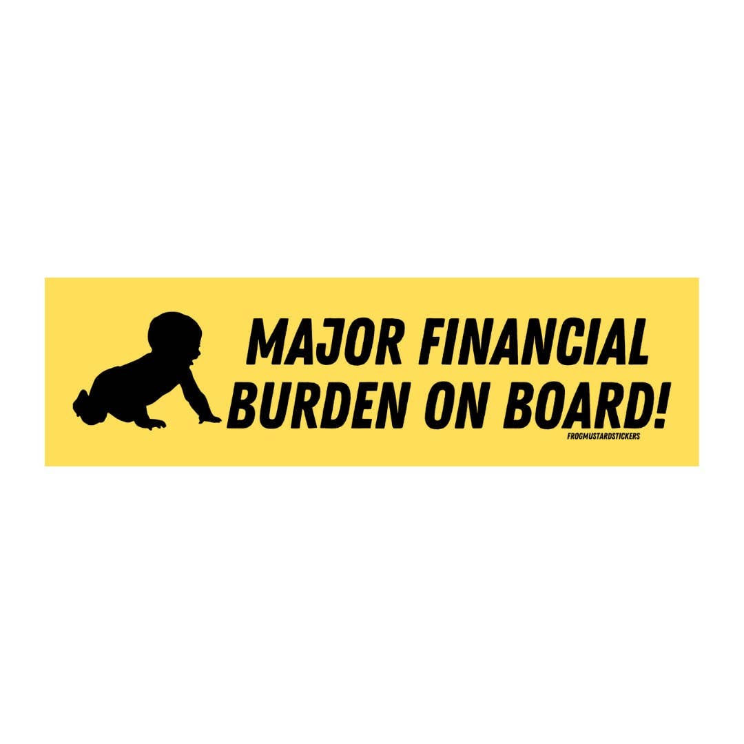 Major Financial Burden on Board Bumper Sticker – Odd Bird Gifts